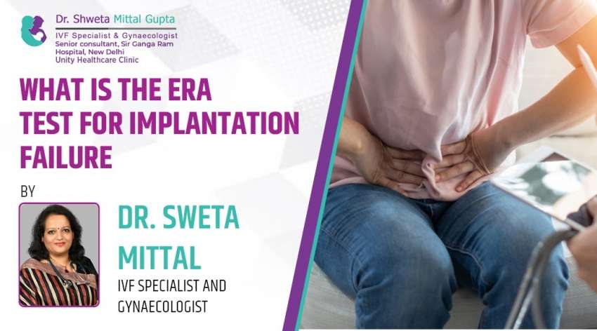 What is the ERA Test for Implantation Failure - Dr.Shweta Mittal Gupta
